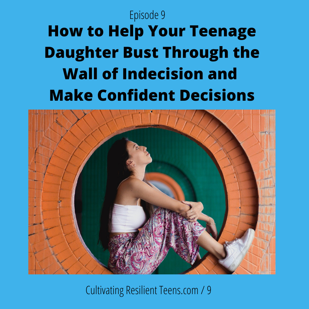 How to Help Your Teenage Daughter Bust Through the Wall of Indecision ...